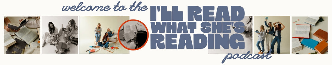 OUR PODCAST – I'll Read What She's Reading